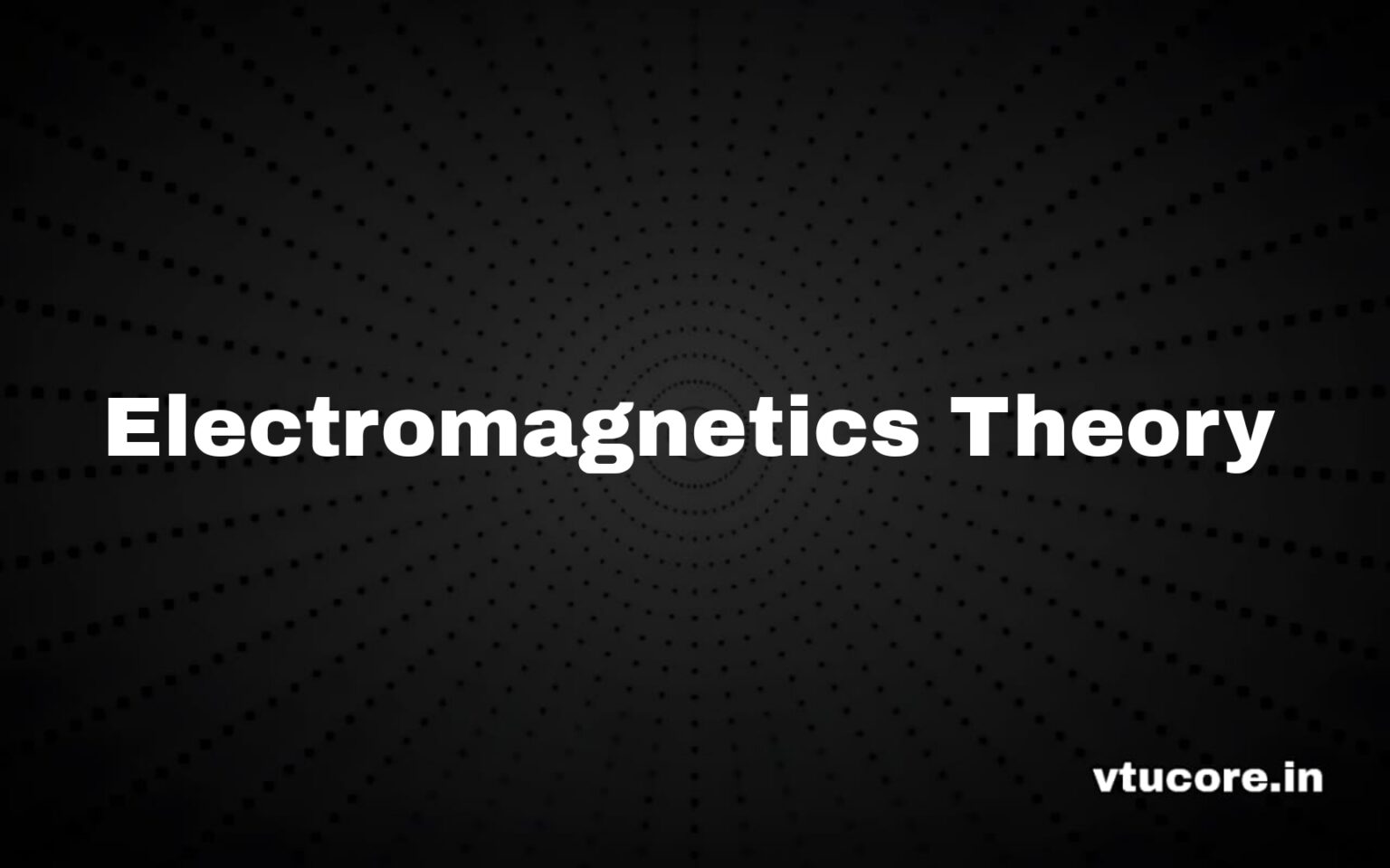 vtucore » ELECTROMAGNETIC THEORY BEC401