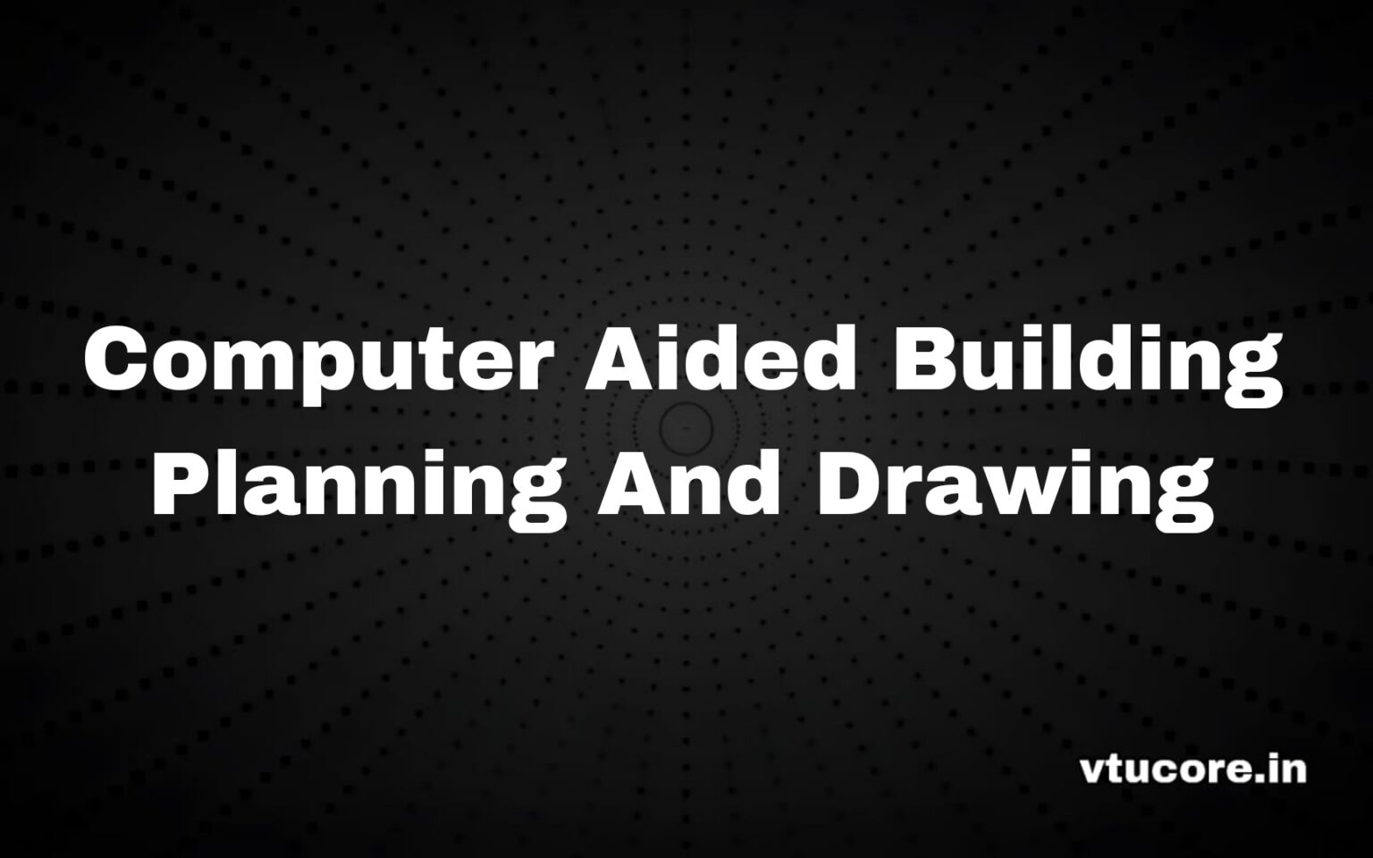 vtucore » Computer Aided Building Planning and Drawing BCV305